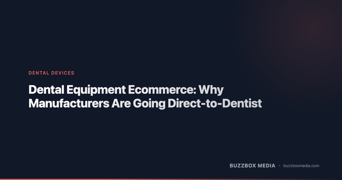 Dental Equipment Ecommerce: 2026 Direct-to-Dentist Playbook | Buzzbox Media