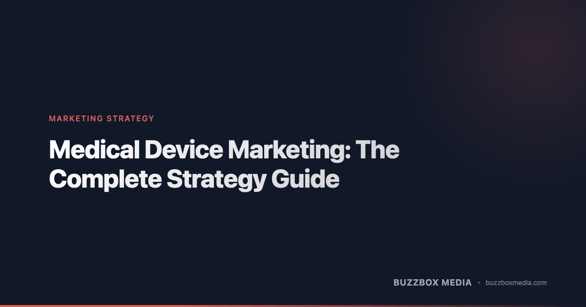 Medical Device Marketing Guide (2026): Strategy & FDA Rules | Buzzbox Media
